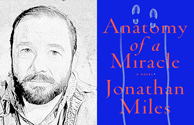 Jonathan Miles - Anatomy of a Miracle | The Alabama Booksmith